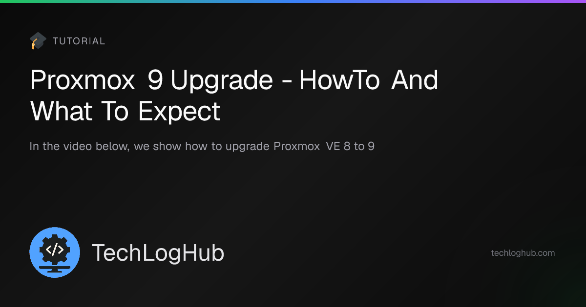 Proxmox 9 Upgrade - HowTo And What To Expect | TechLogHub | TechLogHub